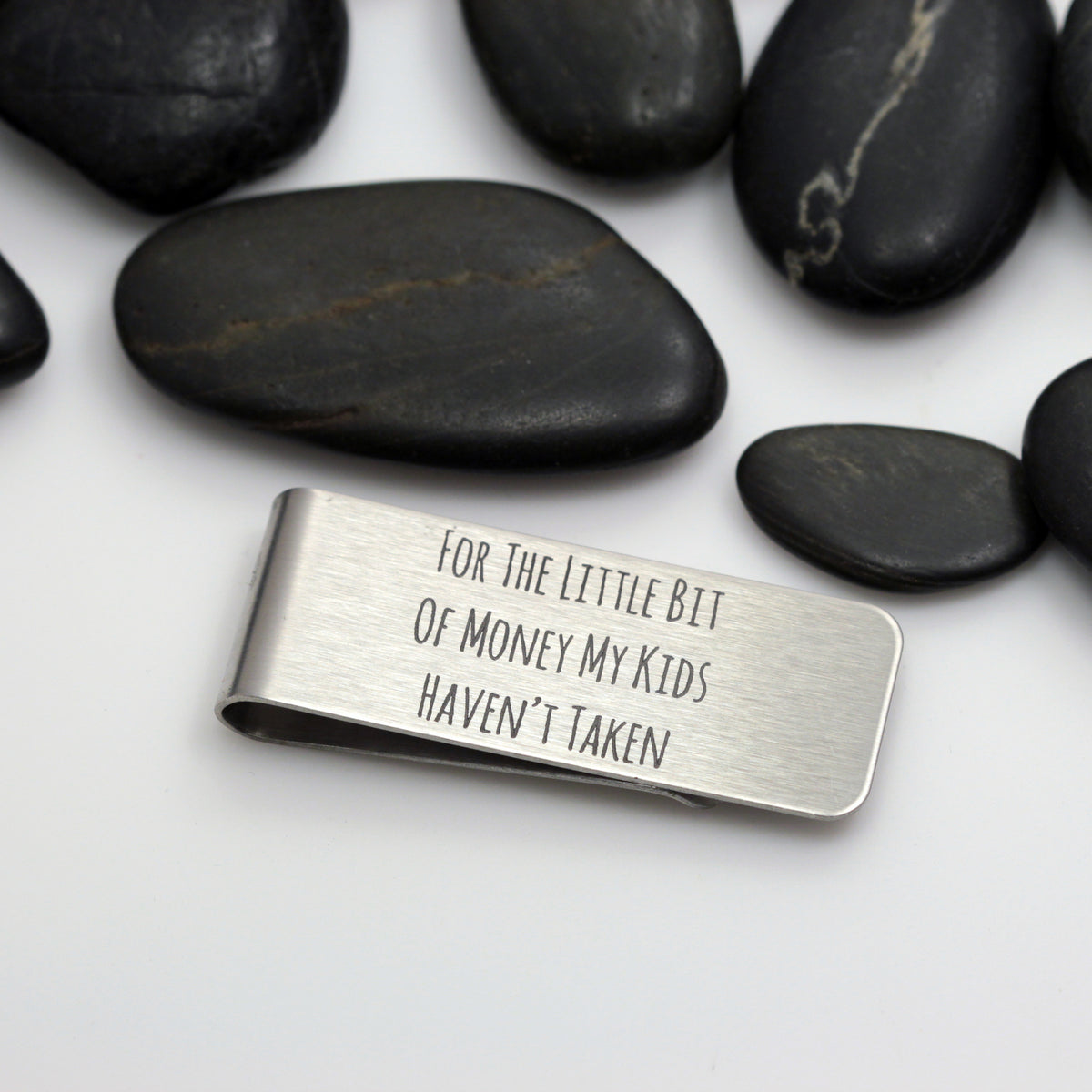 For The Little Bit Of Money My Kids Haven't Taken | Engraved Money Cli ...